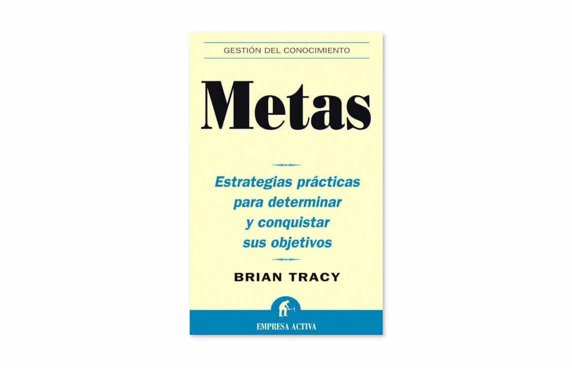 Metas, de Brian Tracy: La guía para lograr los objetivos de tu vida